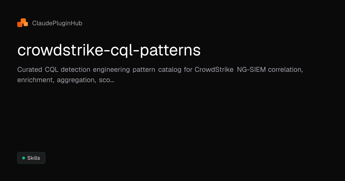 crowdstrike-cql-patterns - Claude Code Plugin | ClaudePluginHub